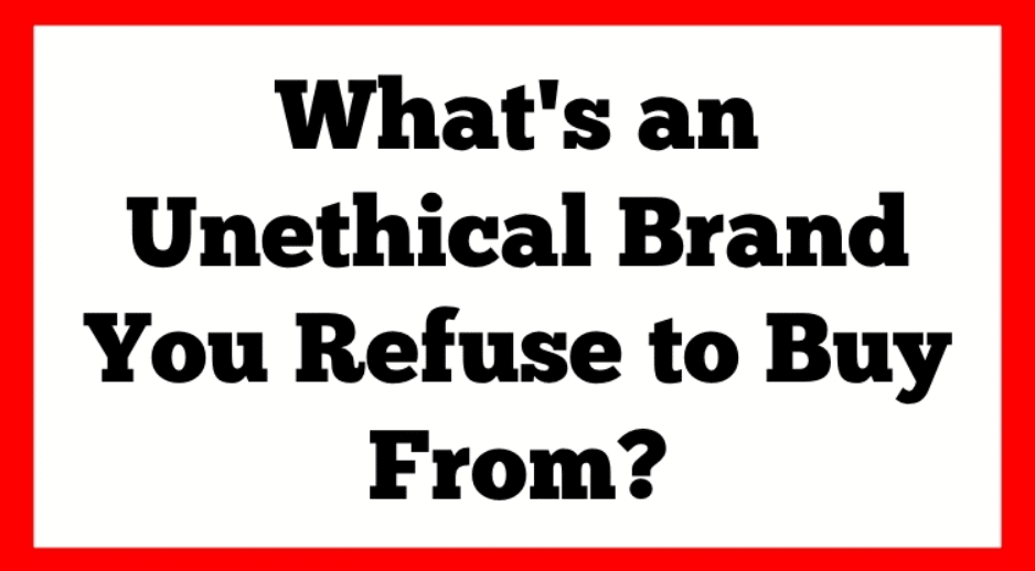 13 People Reveal the Unethical Brands That They Refuse to Buy From