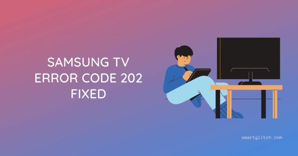 How To Fix Error Code 202 in Samsung Smart TV